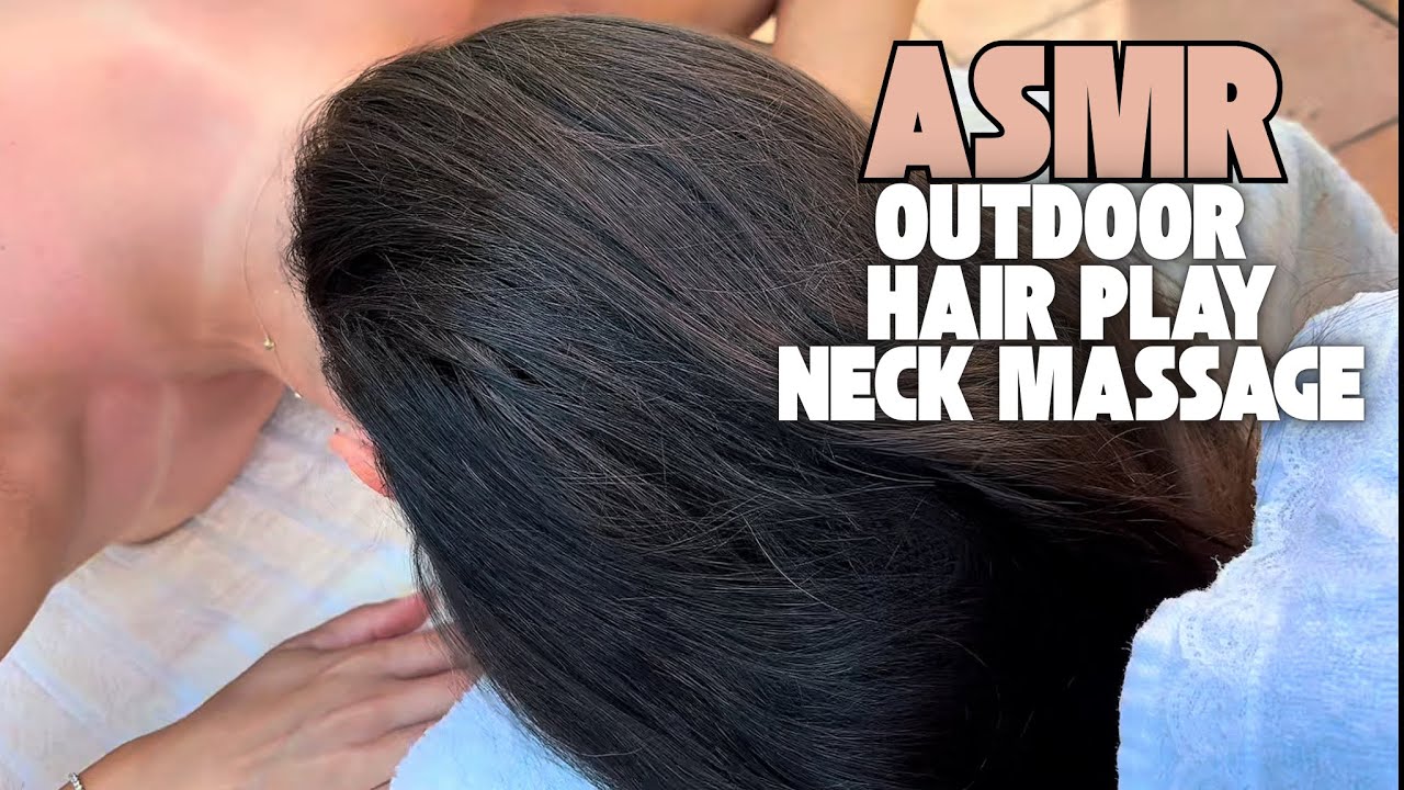 ASMR Outdoor Hair Play & Neck Massage | Relaxing Nature Sounds ...