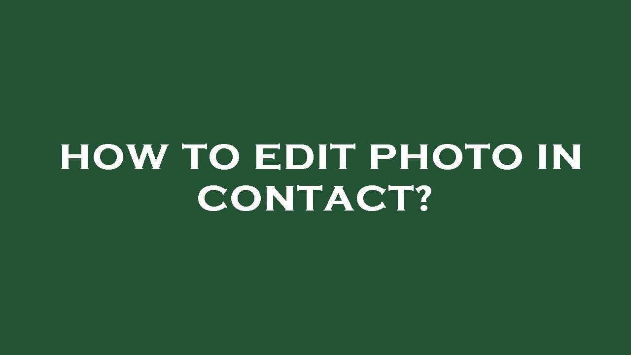 How to edit photo in contact? - YouTube