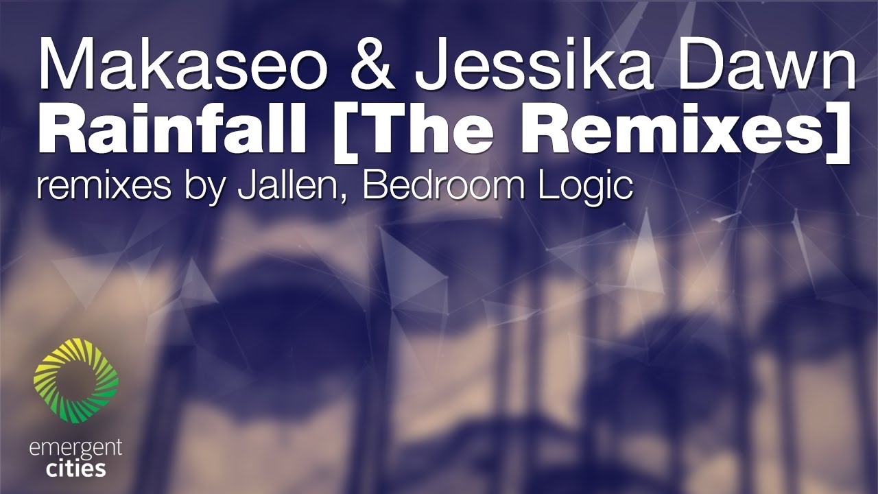 Makaseo & Jessika Dawn - Rainfall (Bedroom Logic Remix) [Emergent ...