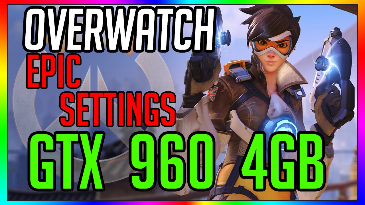 Overwatch | Epic Settings | GTX 960 4GB | i5 3350P - YouTube