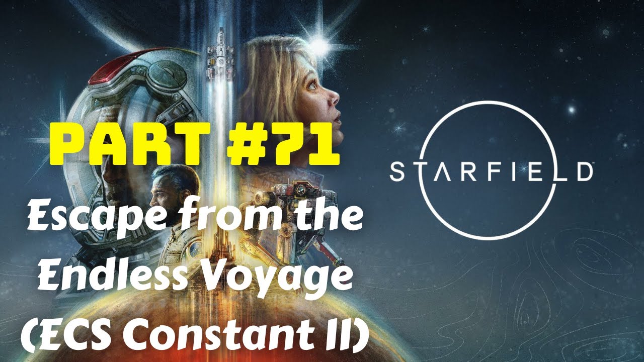 Starfield | Part 71: Escape from the Endless Voyage (ECS Constant II ...