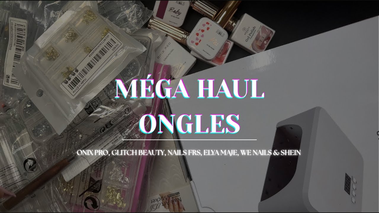 MÉGA HAUL ONGLES 💅🏼 (Onix Pro, Glitch Beauty, NailsFrs, Elya Maje ...