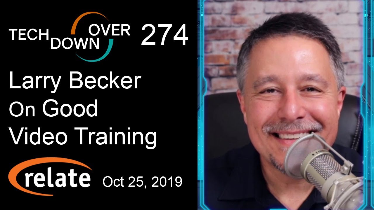 Tech Down Over 274: Larry Becker on How He Makes Training Videos ...