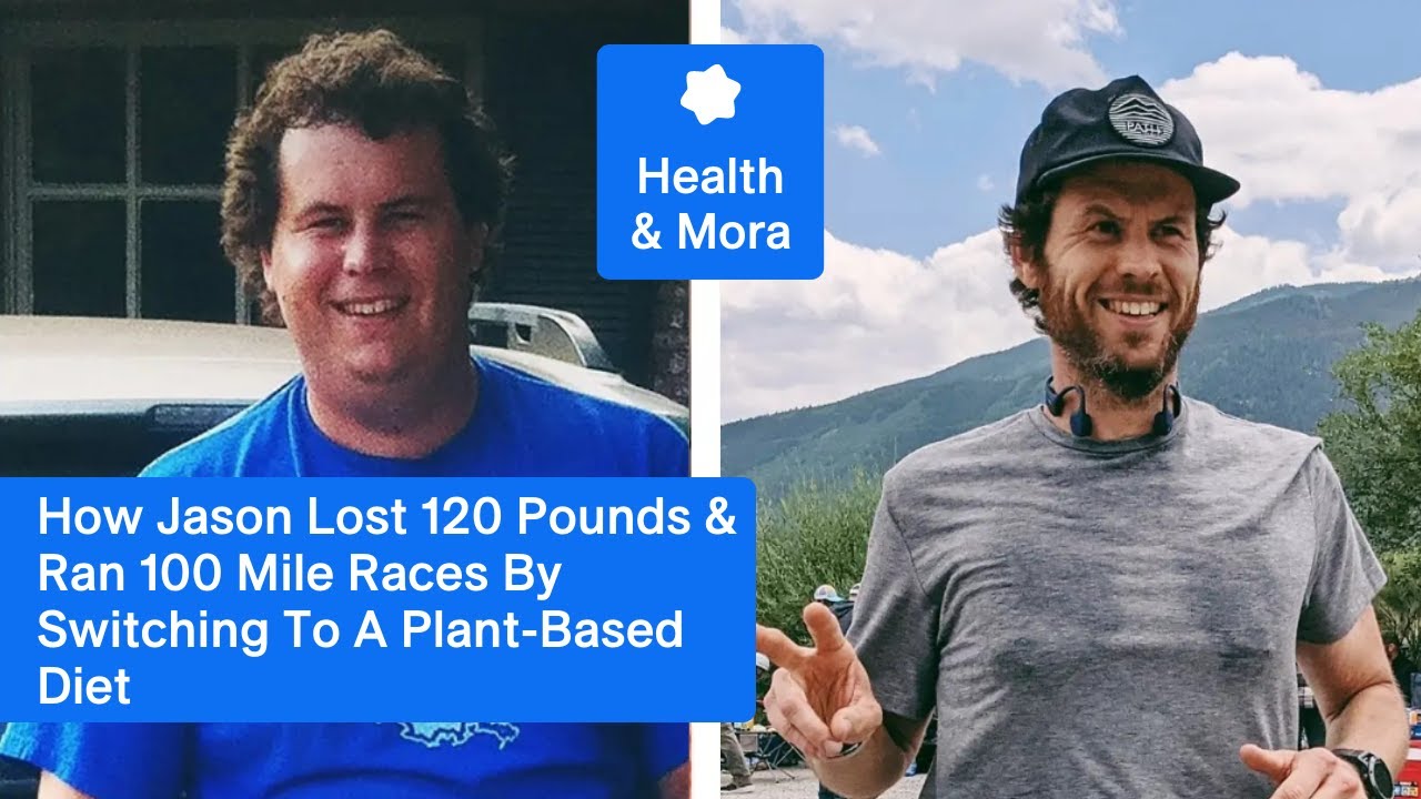 How Jason Lost 120 Pounds & Ran 100 Mile Races By Switching To A Plant ...