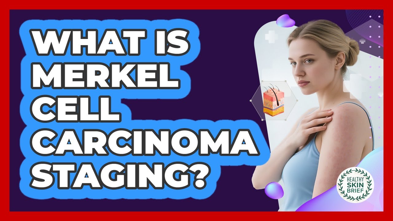 What Is Merkel Cell Carcinoma Staging? - Healthy Skin Brief - YouTube