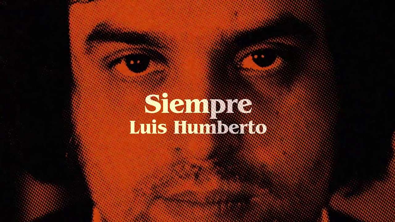 Siempre... Luis Humberto - YouTube