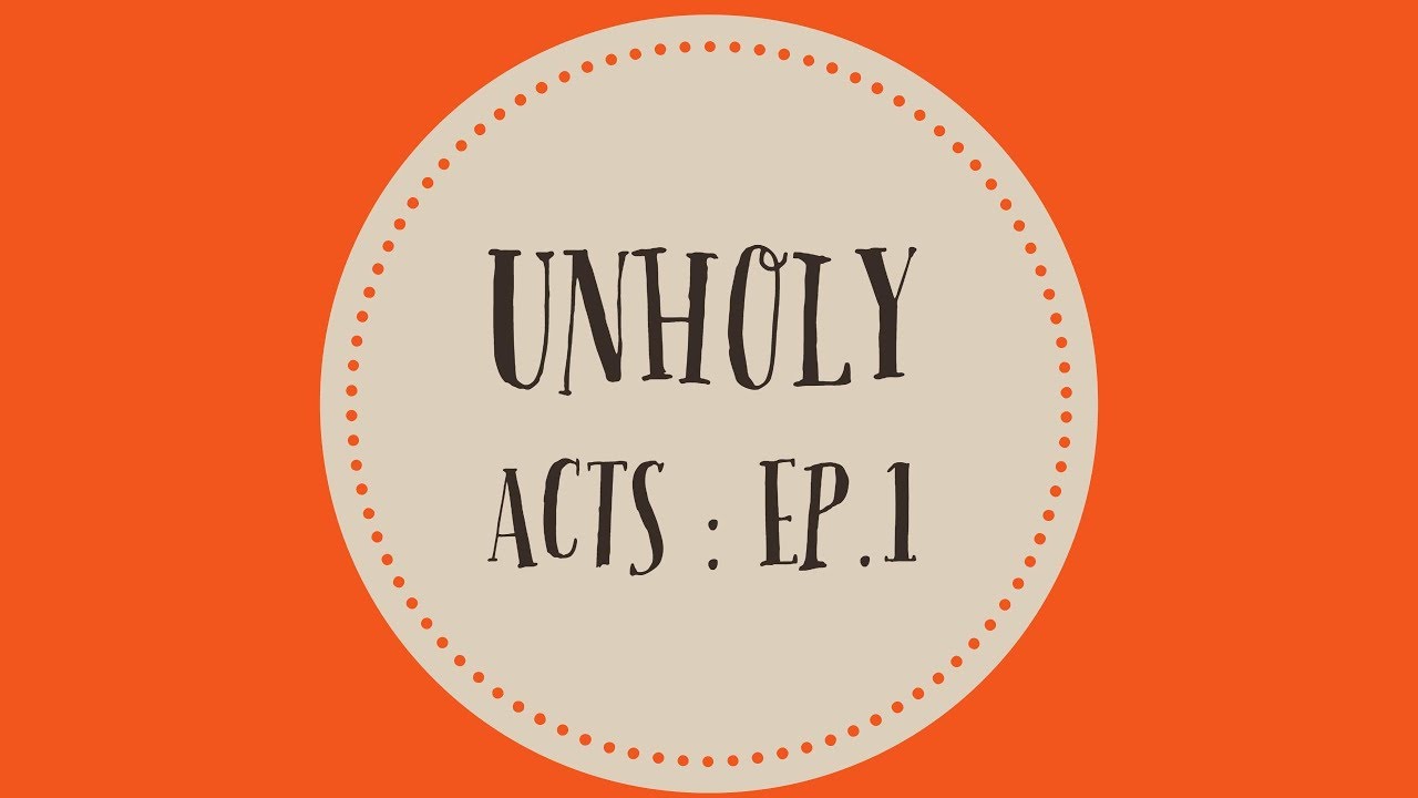 Unholy Acts: Ep.1 - YouTube