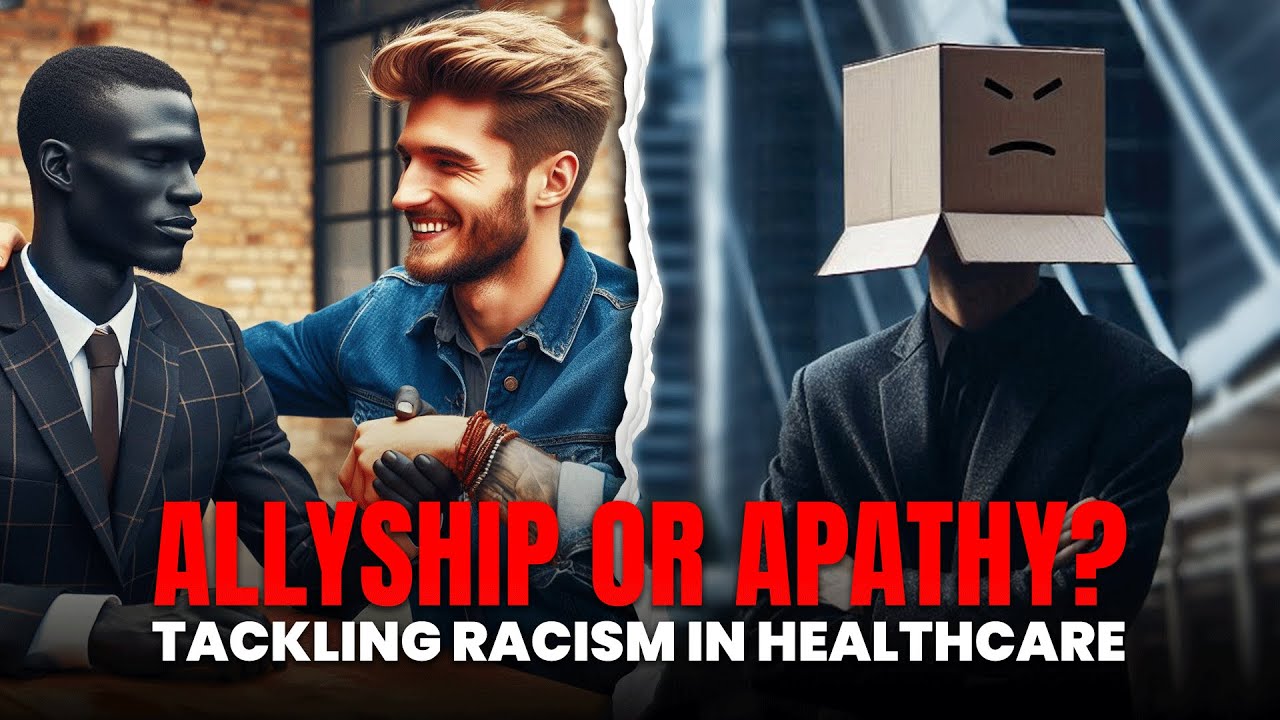 Allyship or Apathy? Tackling Racism in Healthcare - YouTube