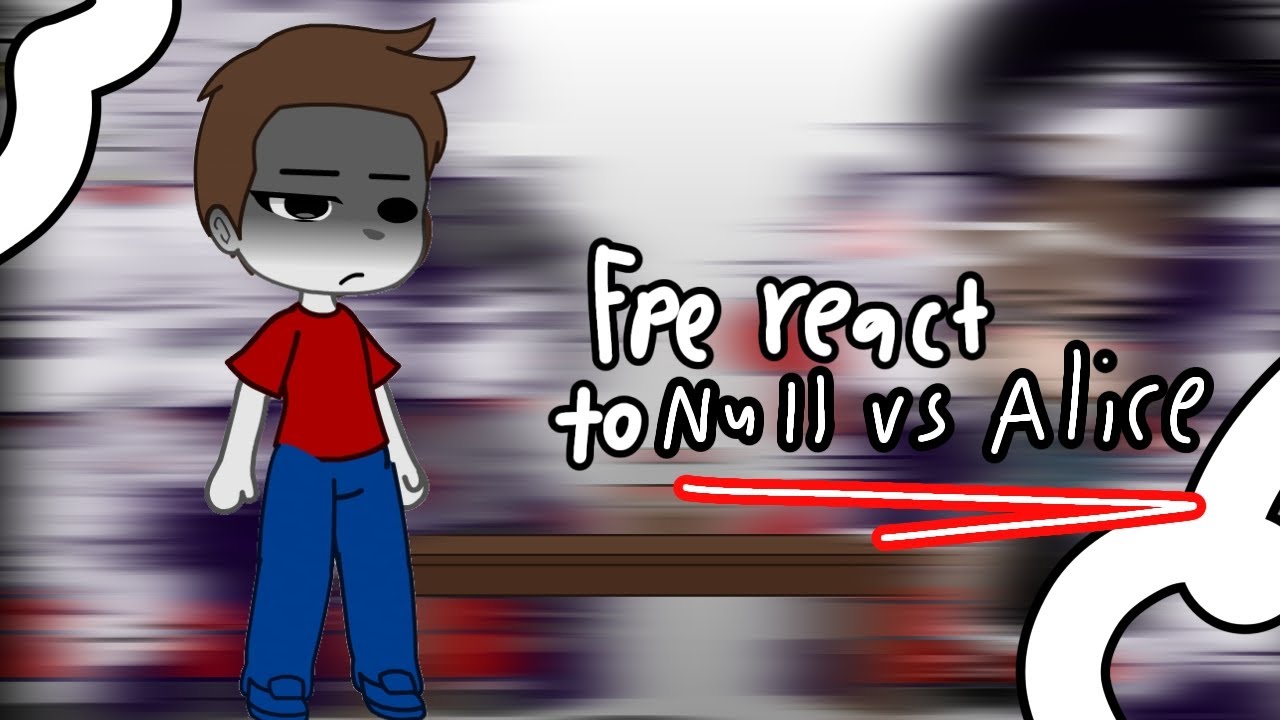 (REUPLOAD)FPE React to Null VS alice//not og - YouTube