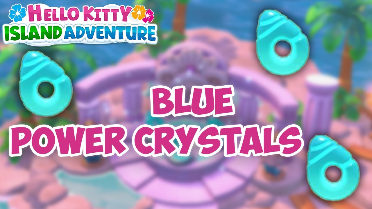 Where are the 3 BLUE Power Crystals in Hello Kitty Island Adventure ...