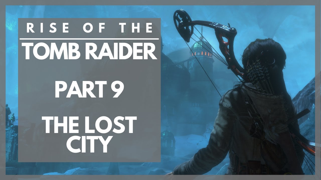 Rise of tomb raider lost city map - feettour