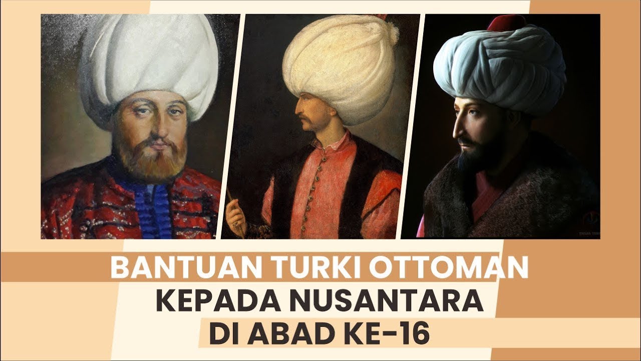 Bantuan Sultan Turki Utsmani kepada Nusantara di Abad ke 16 | Muhammad ...
