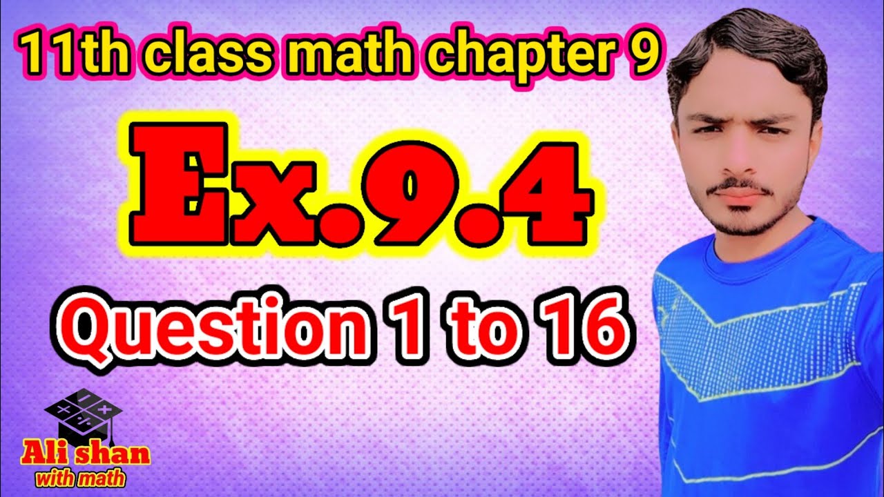 11th_class_math_chapter_9_exercise 9.4 question 1 to 16 alishan with math - YouTube