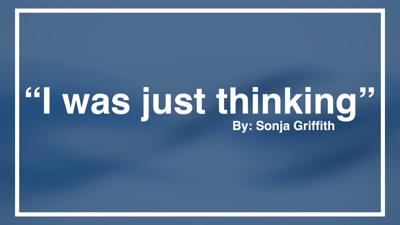 "I was just thinking." By Sonja Griffith - YouTube