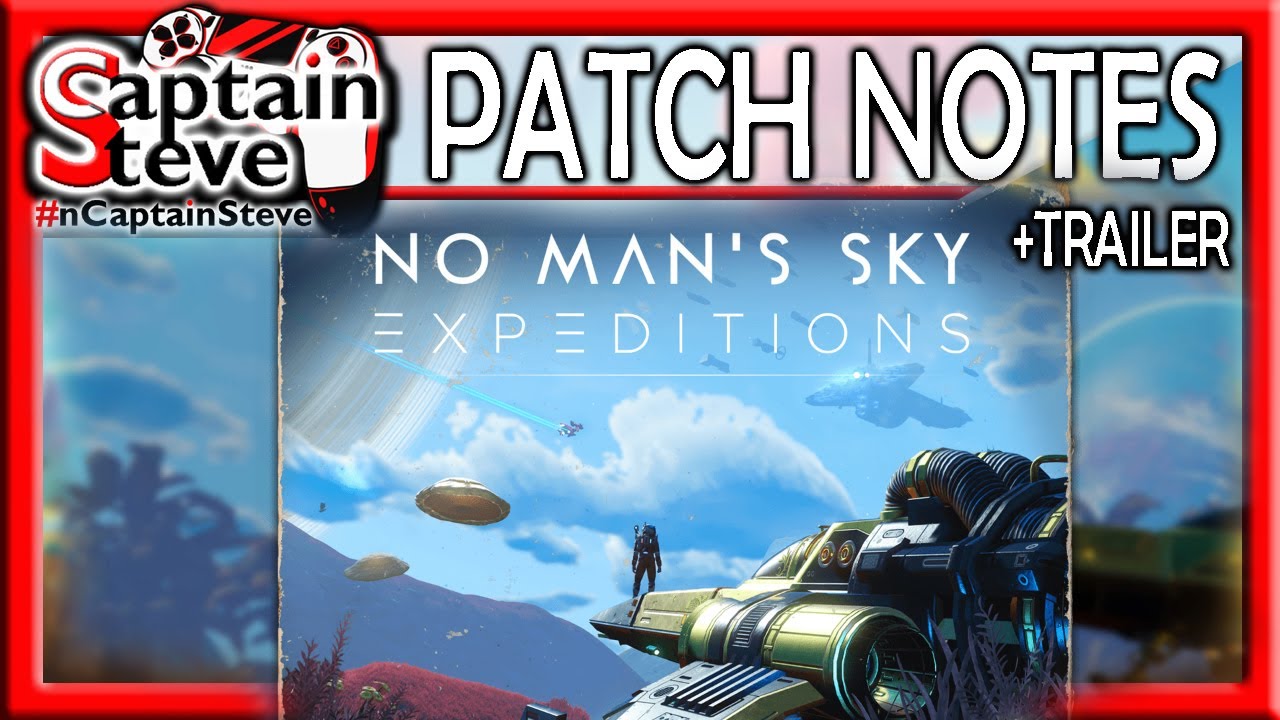 No Man's Sky Expeditions Update Patch Notes Trailer 2021 Captain Steve ...