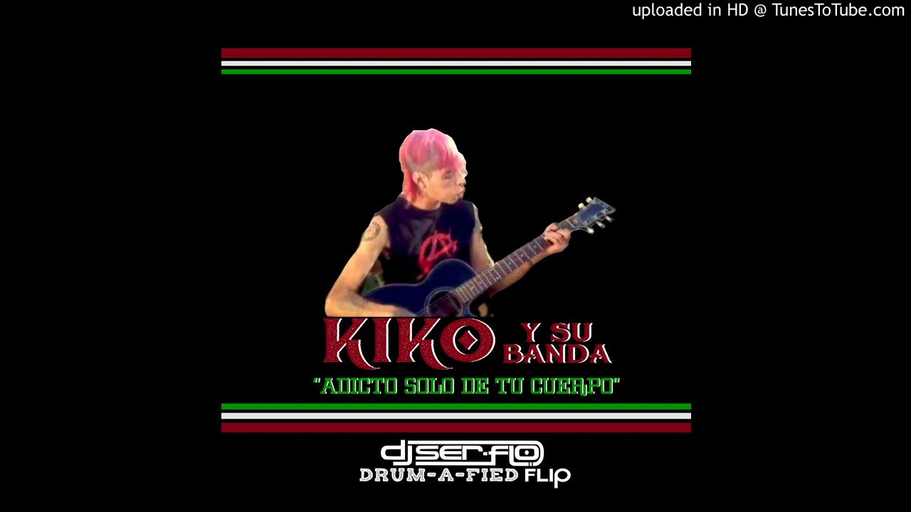 Kiko Y Su Banda - Adicto Solo De Tu Cuerpo Chords - Chordify
