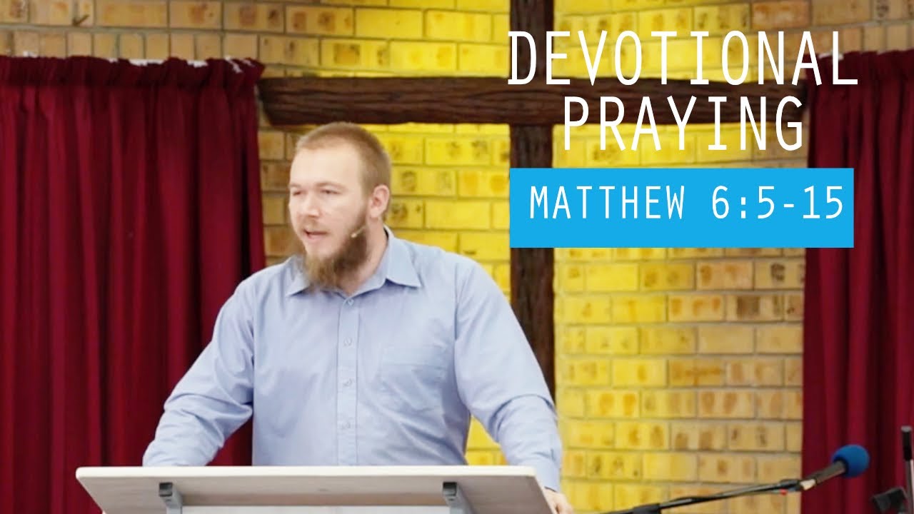 Devotional Praying, Matthew 6:5-15. - YouTube