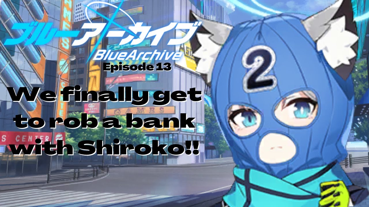 Blue Archive Playthrough Chapter 1 Episode 13 - We're Finally robbing a ...
