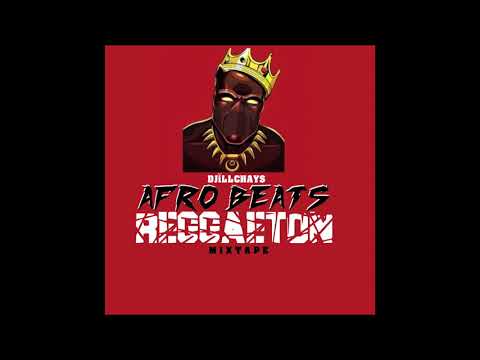 DJiLLCHAYS   AFRO BEATS vs REGGAETON MIXTAPE 2021