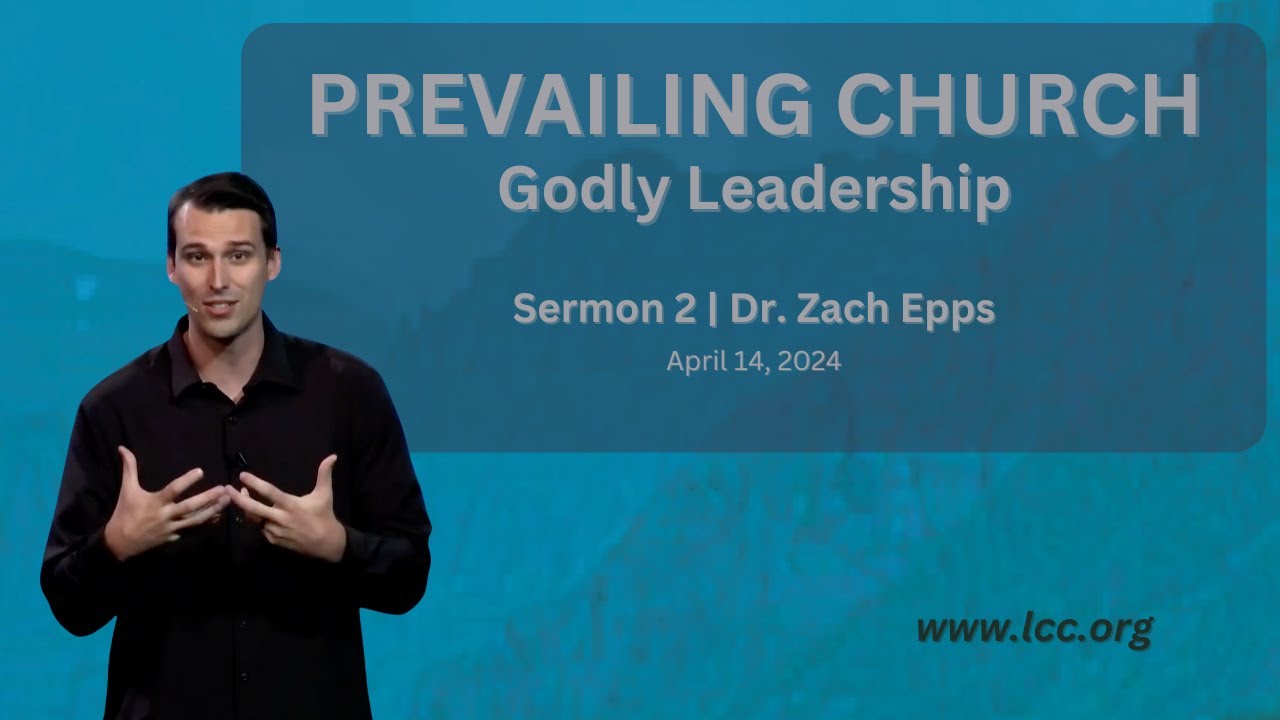 PREVAILING CHURCH: Godly Leadership | Sermon 2 | Dr. Zach Epps | 4.14. ...