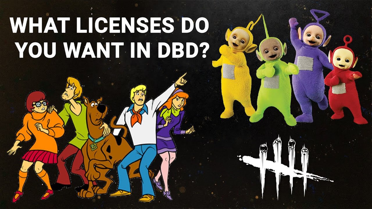 What licenses do YOU want in DBD? Scooby Doo? Teletubbies? Satisfaction ...