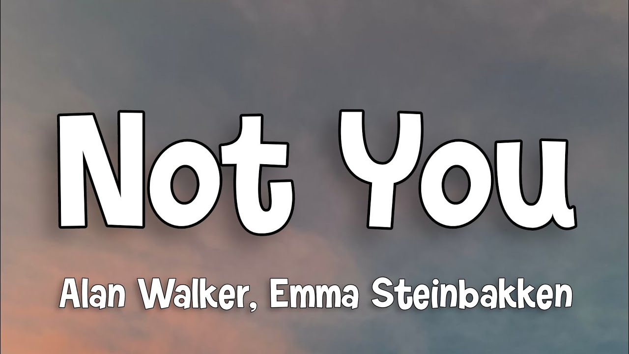 Alan Walker, Emma Steinbakken - Not You (Lyrics) - YouTube