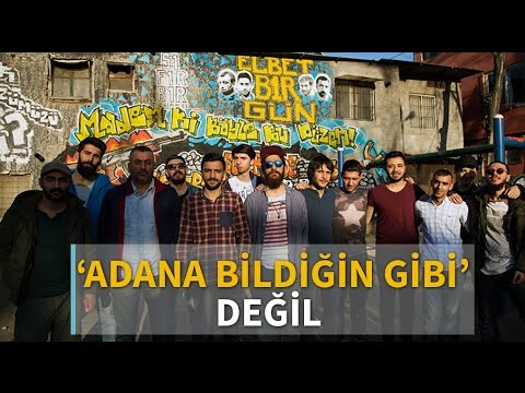'Adana bildiğin gibi' değil