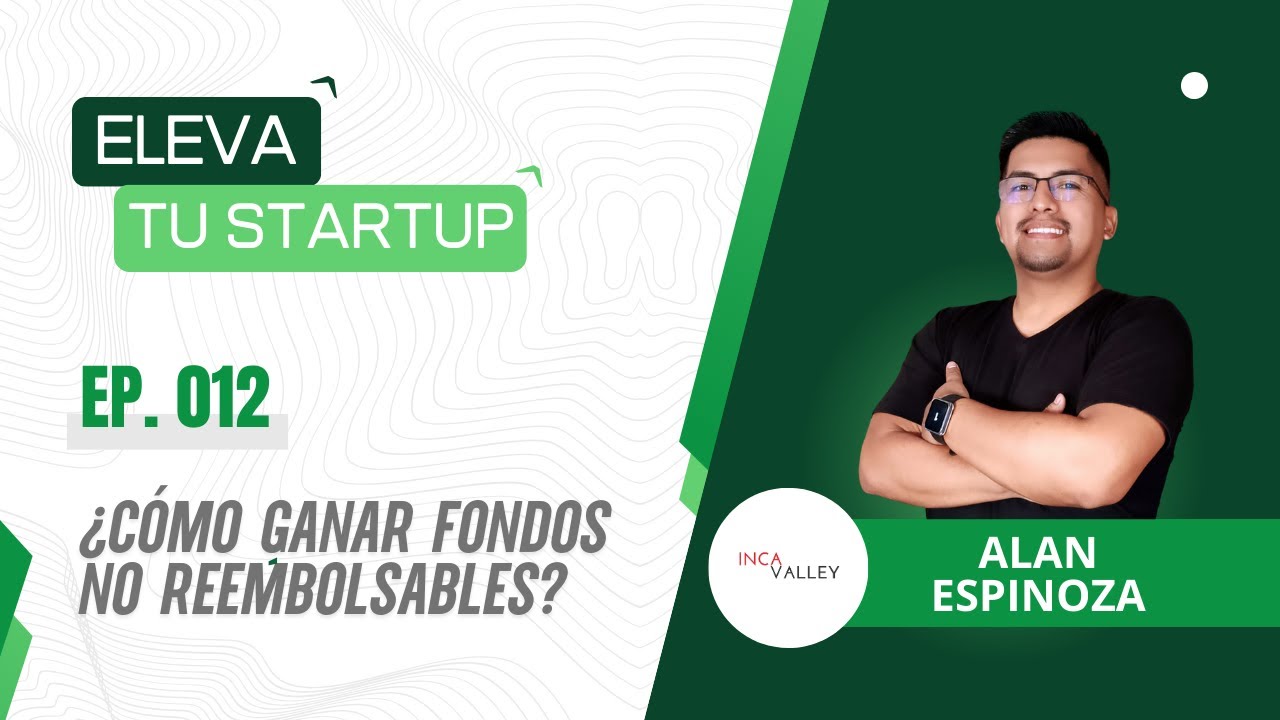 Ep. 012 ¿Cómo ganar fondos no reembolsables: Startup Perú 11G? | Alán Espinoza, Founder, Inka ...
