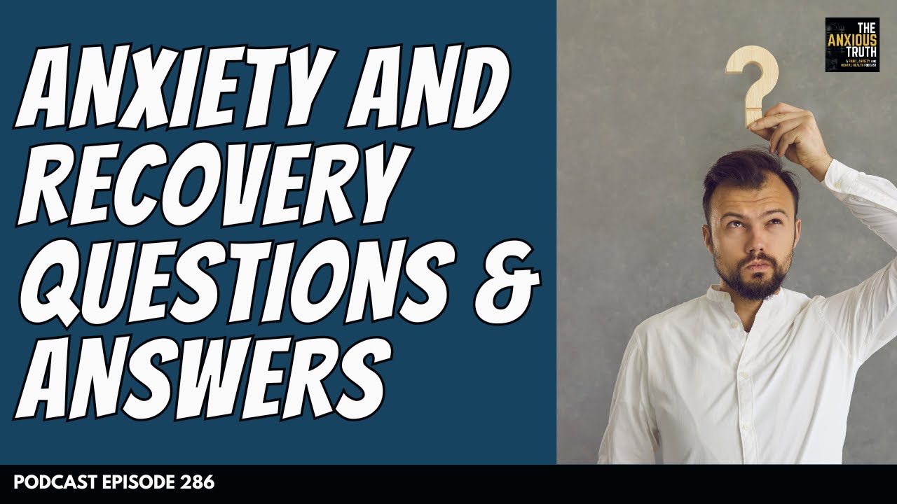 Anxiety And Recovery Questions and Answers (Podcast Ep 286) - YouTube