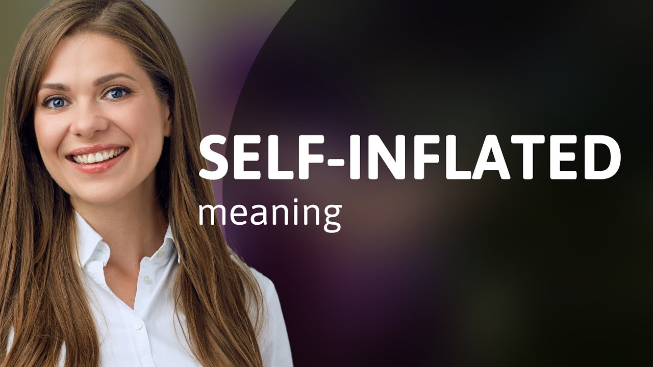 Understanding the Phrase "Self-Inflated" - YouTube