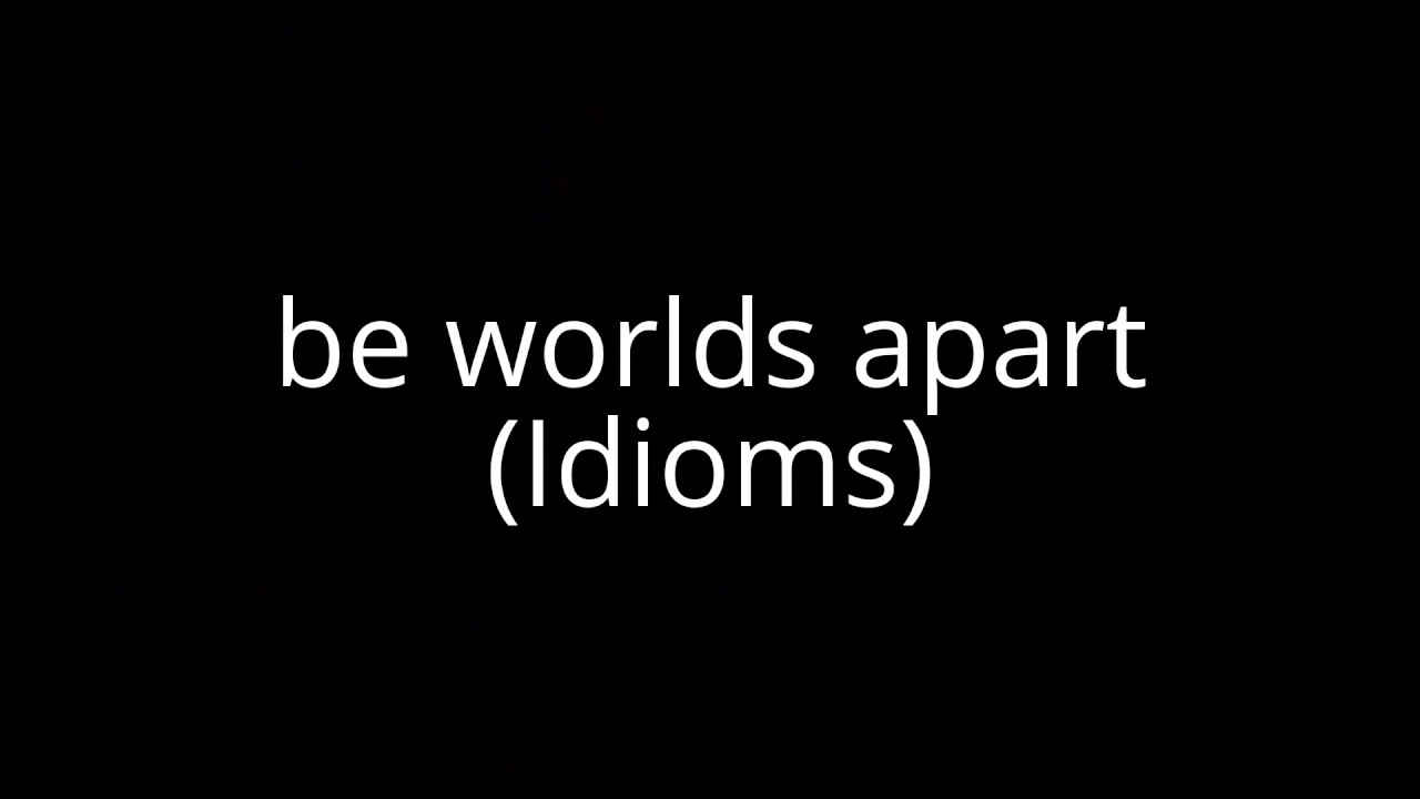 be worlds apart (Idioms) - YouTube