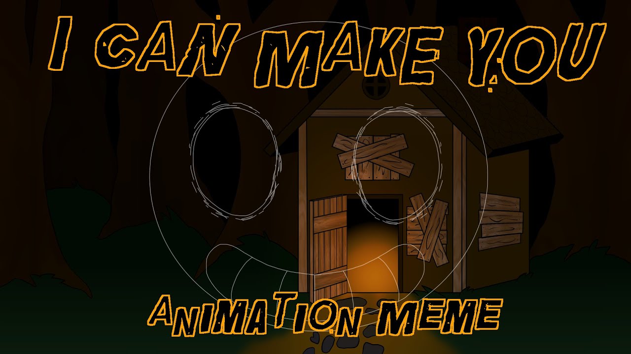 I CAN MAKE YOU | Animation Meme - YouTube