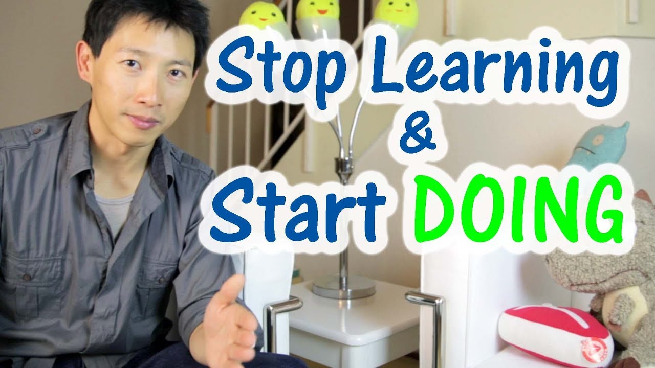 Stop Learning and Start Doing - YouTube