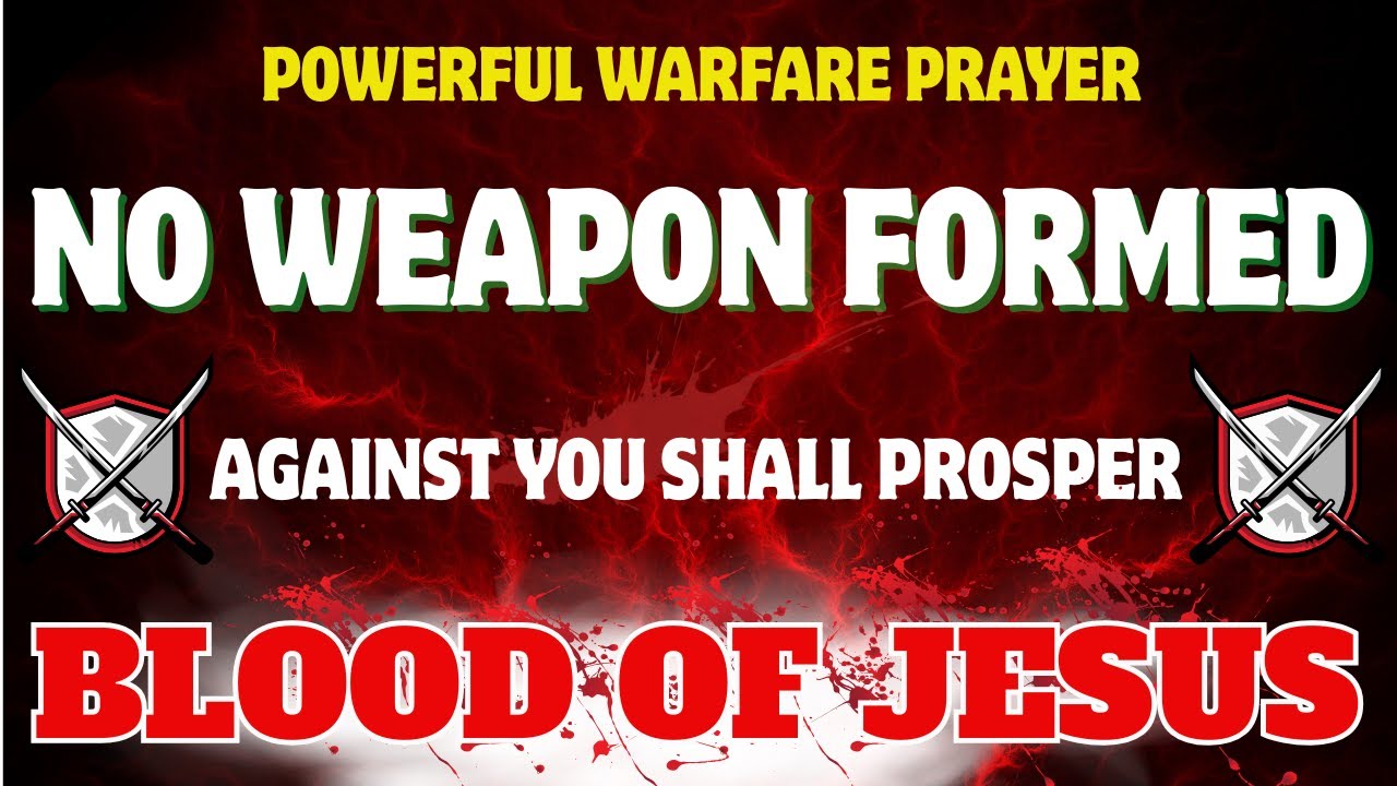 POWERFUL WARFARE PRAYER | NO WEAPON FORMED AGAINST YOU SHALL PROSPER ...