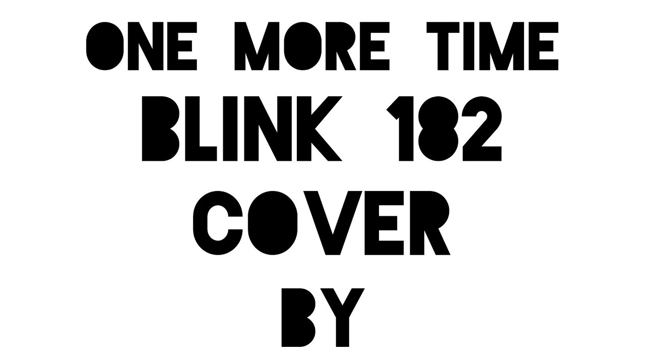 Blink 182 ONE MORE TIME (Cover by James Dawson featuring Dan Thornhill ...
