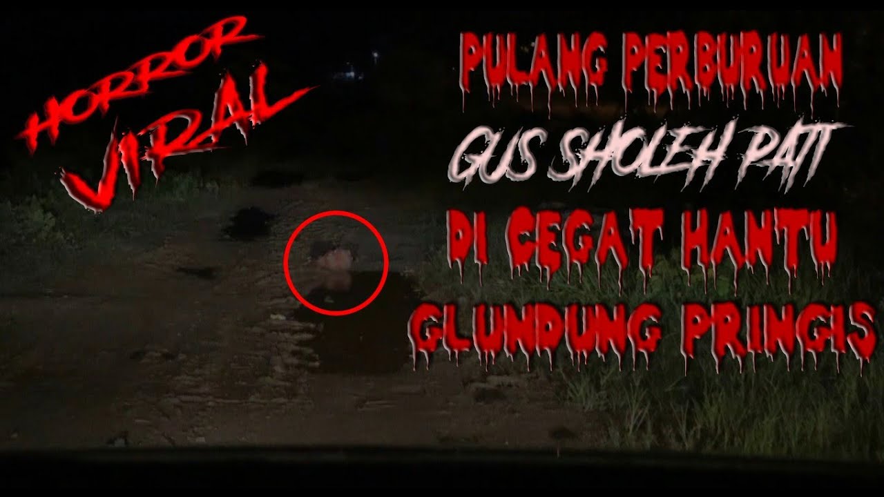 Pulang Perburuan "Gus Sholeh Pati" di Cegat Hantu Glundung Pringis ...