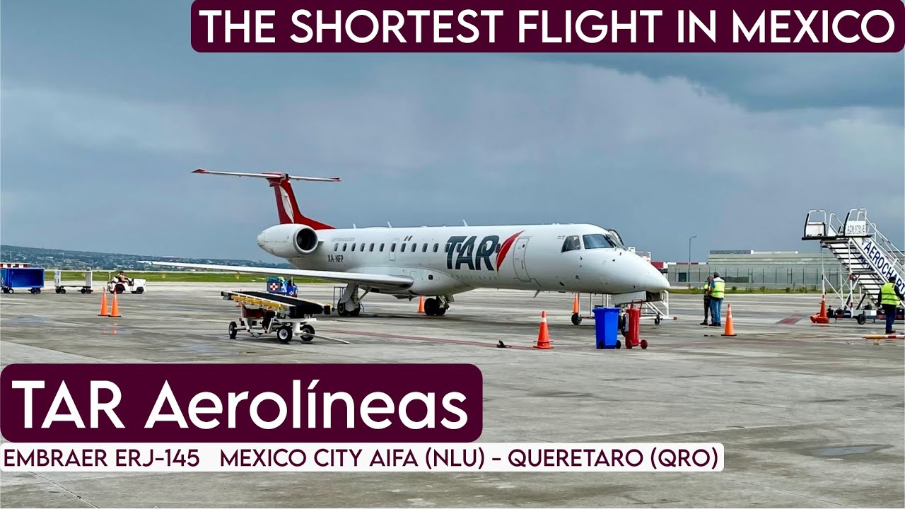 TAR AEROLÍNEAS Embraer ERJ-145 (México City AIFA NLU - Queretaro QRO ...