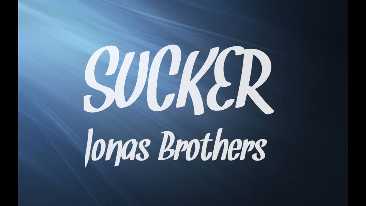 Jonas Brothers - Sucker ( Lyrics ) - YouTube