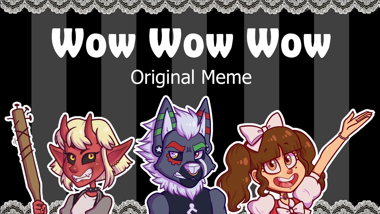 Wow Wow Wow [Original Meme Collab] - YouTube