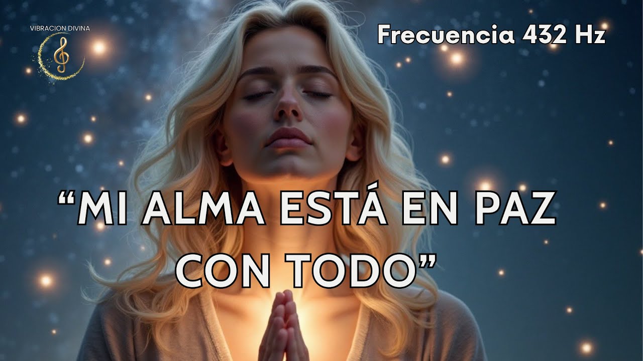 💫 ¡ESCÚCHALA Y SIENTE TRANQUILIDAD! Mi Alma Está en Paz con Todo — 432 ...