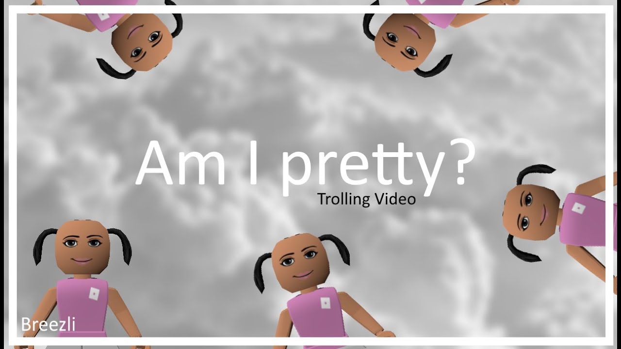 Breezli - Am I pretty? (Trolling Video) - YouTube