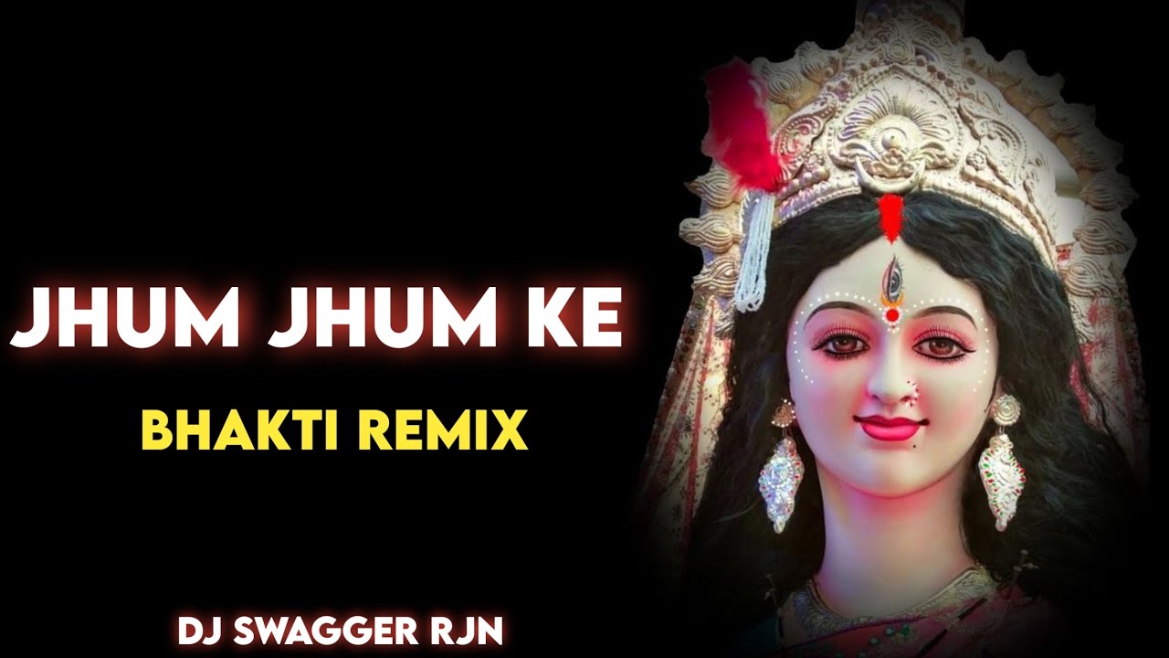 Jhum Jhum Ke - Remix | Alka Chandrakar | Bhakti Remix | Dj Swagger Rjn ...