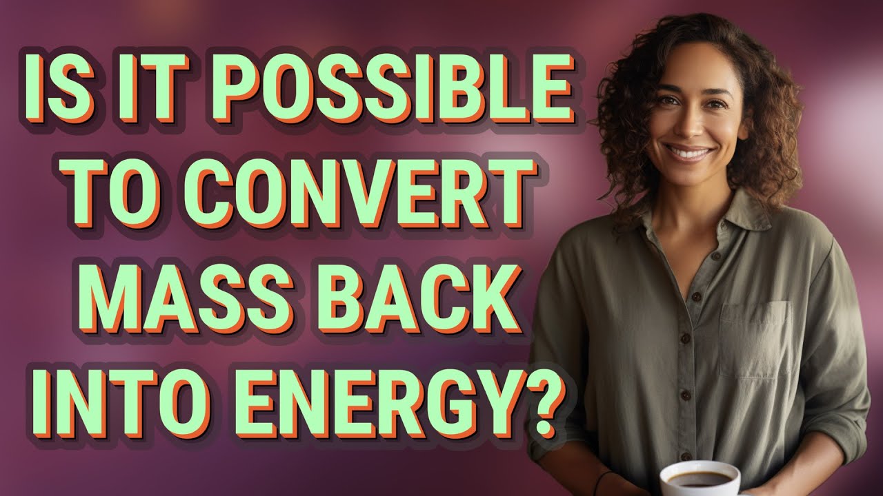 Is It Possible To Convert Mass Back Into Energy YouTube is-it-possible-to-convert-mass-back-into-energy-youtube