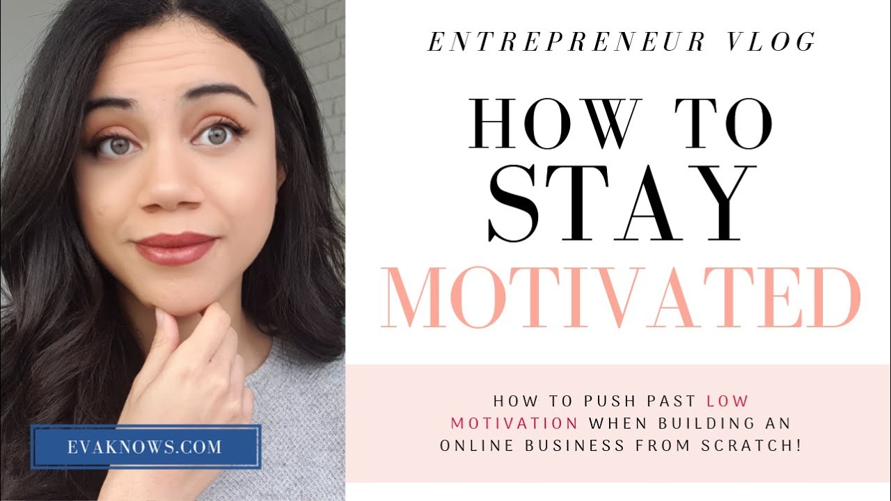 How To Stay SUPER MOTIVATED In Your Business - Even When You Don't Feel ...