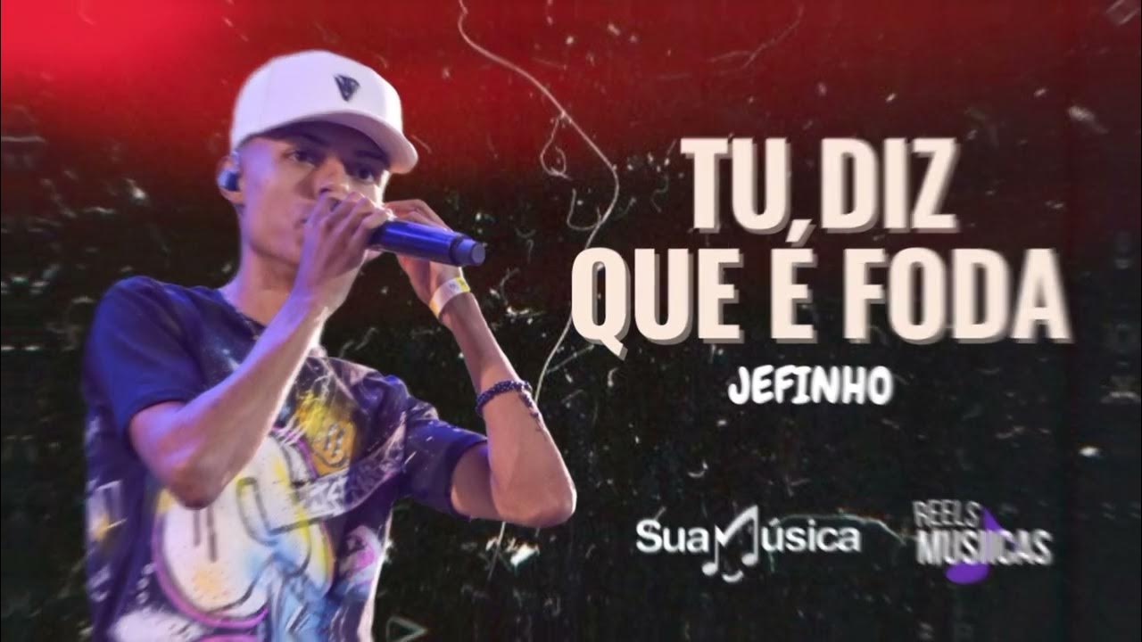 Jefinho - TU DIZ QUE É FODA - YouTube Music