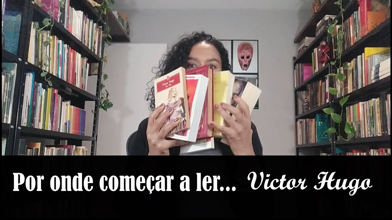 Por onde começar a ler Victor Hugo | Carmem Lucia - YouTube