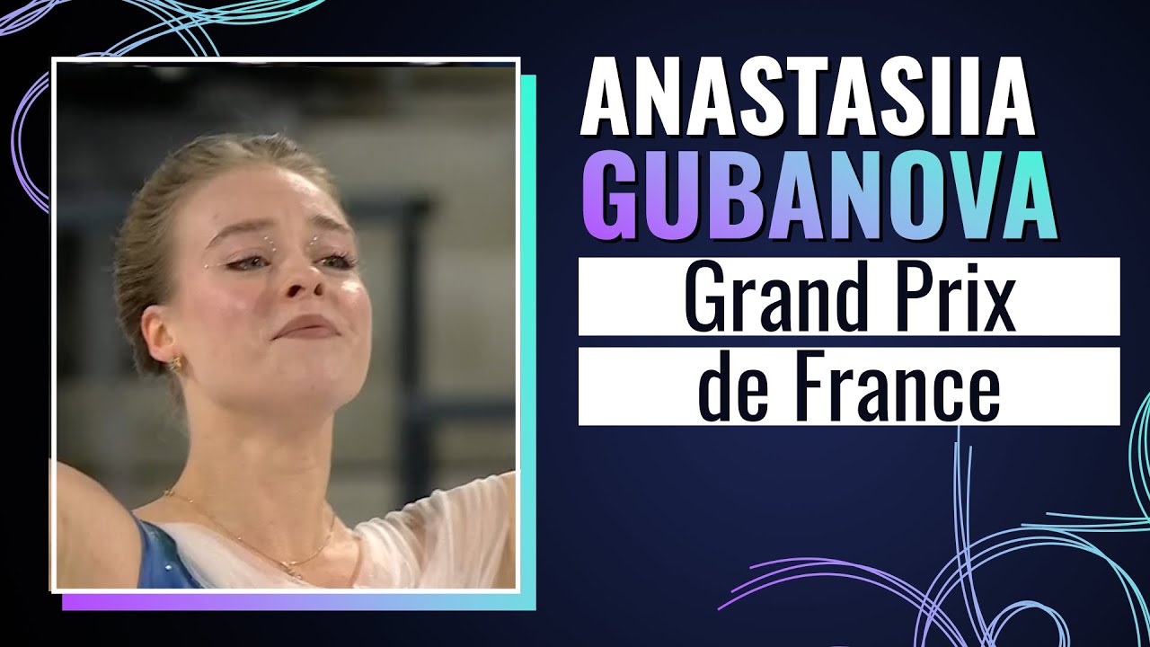 Anastasiia GUBANOVA (GEO) | Women Free Skating | Grand Prix de France ...
