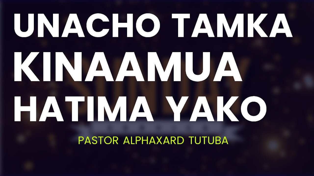 UNACHO TAMKA KINAAMUA HATIMA YAKO~Pastor Alphaxard Tutuba - YouTube