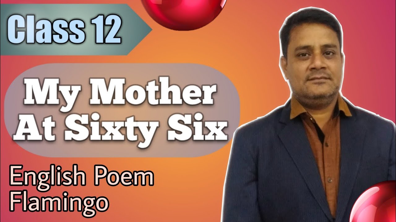 My mother at sixty six poem 1 class 12 th English book flamingo NCERT ...