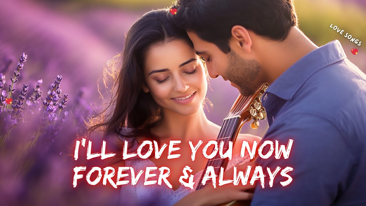 I'll Love You Now, Forever & Always 💖 Love Romantic New English Song ...